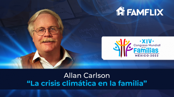 Famflix. ALLAN CARLSON: La crisis climática en la familia